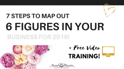 7 Steps to Map Out 6 Figures in 2018 | Ilean Harris