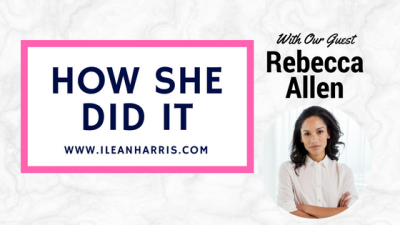 How Rebecca Allen Did It | Ilean Harris