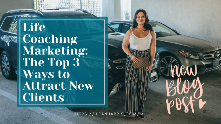 Life Coaching Marketing: The Top 3 Ways to Attract New Clients – Ilean Harris | You Can Have It All