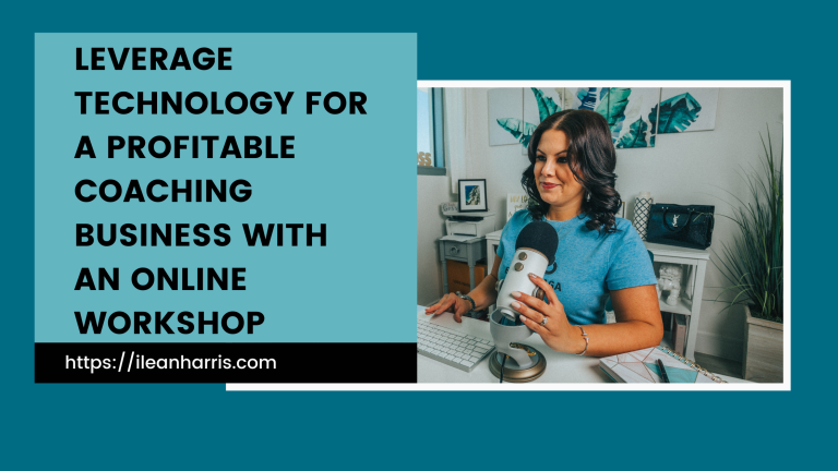 Leverage Technology for a Profitable Coaching Business with An Online Workshop – Ilean Harris ...