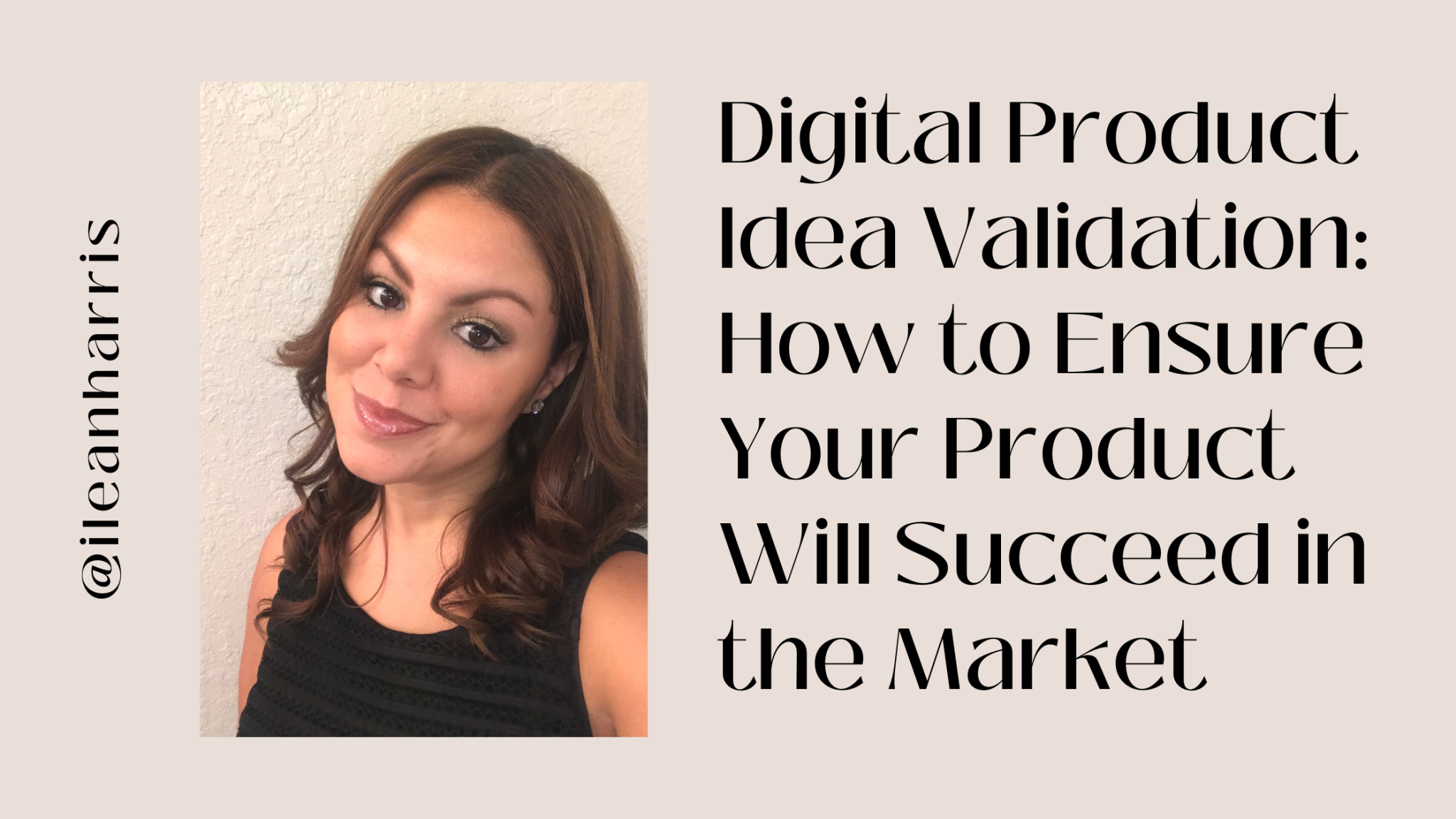 Digital Product Idea Validation: How to Ensure Your Product Will Succeed in the Market - Ilean ...