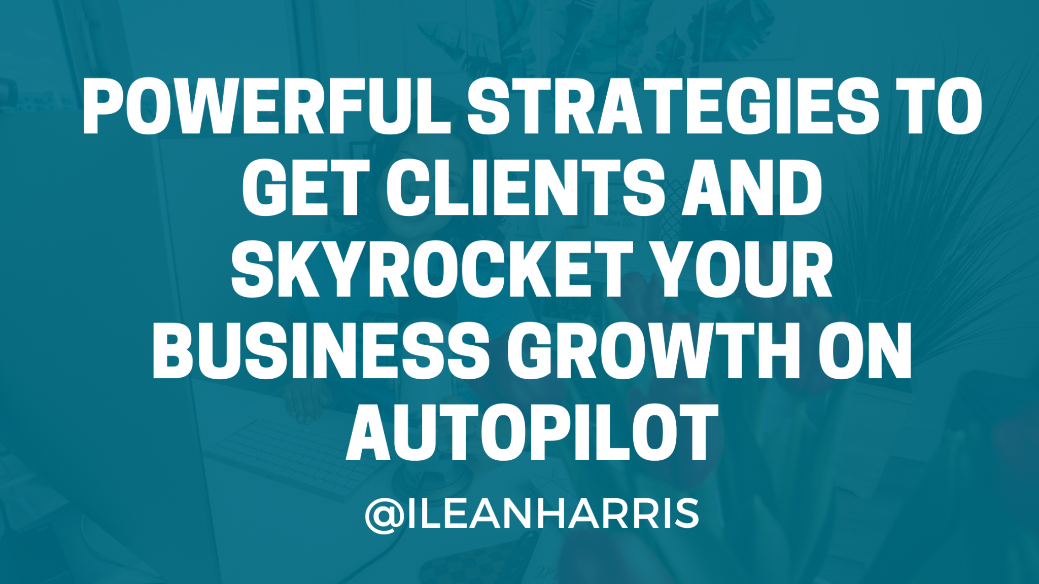 Powerful Strategies to Get Clients and Skyrocket Your Business Growth ...