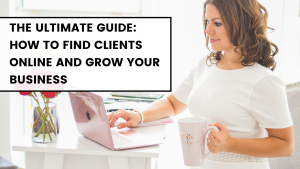 The Ultimate Guide: How to Find Clients Online and Grow Your Business ...