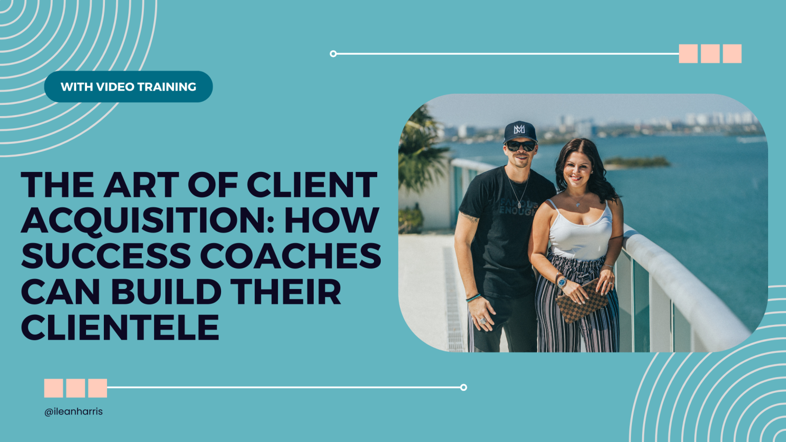 The Art of Client Acquisition: How Success Coaches Can Build Their Clientele - Ilean Harris ...