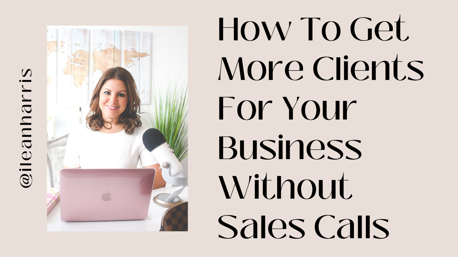 How To Get More Clients For Your Business Without Sales Calls - Ilean ...