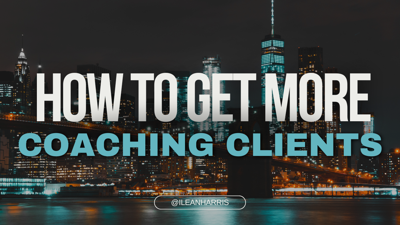 Proven Strategies: How To Get More Coaching Clients - Ilean Harris ...